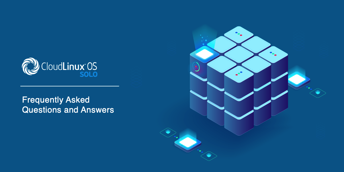 CloudLinux OS Solo: Frequently Asked Questions and Answers